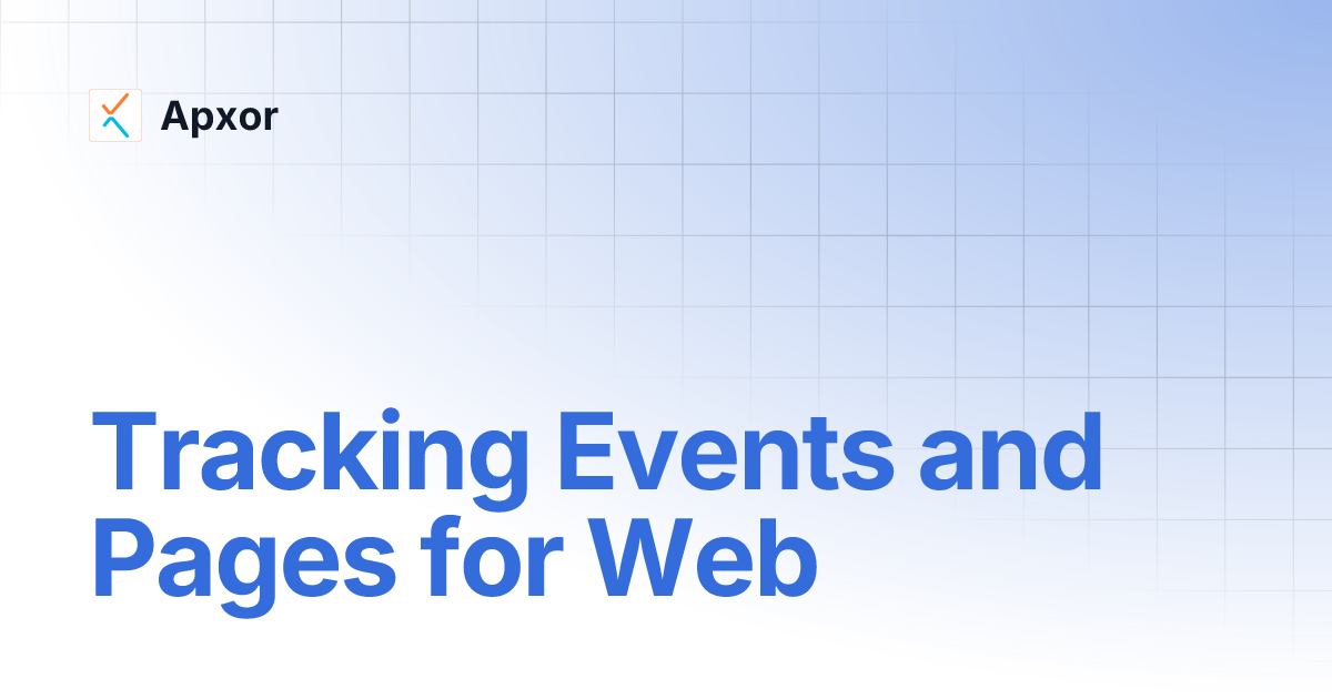 Tracking Events and Pages for Web | Apxor