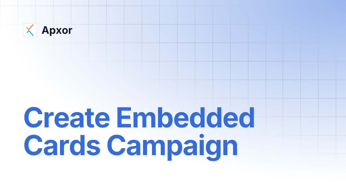 Create Embedded Cards Campaign | Apxor